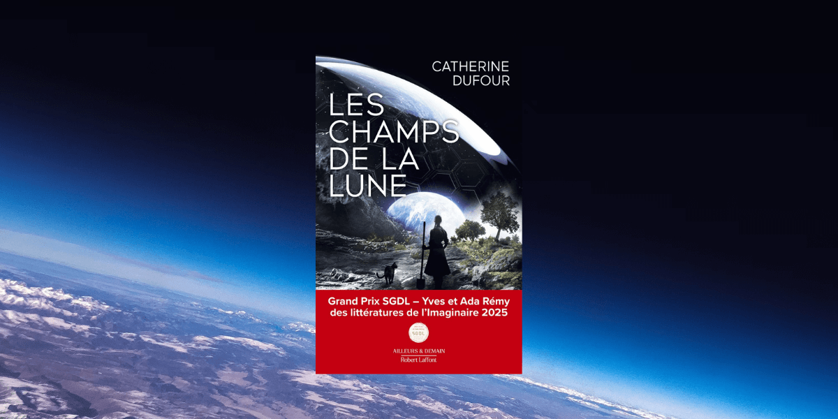 Les champs de la lune de Catherine Dufour - La Geekosophe